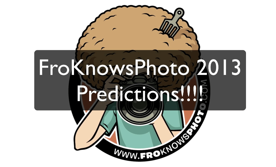 FroKnowsPhoto 2013 Photographic Predictions | Fro Knows Photo